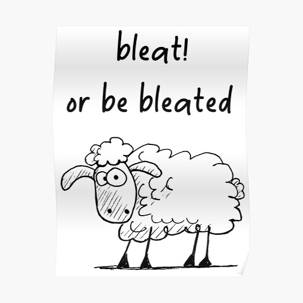 "Bleat or be Bleated" Poster for Sale by evrydayart | Redbubble