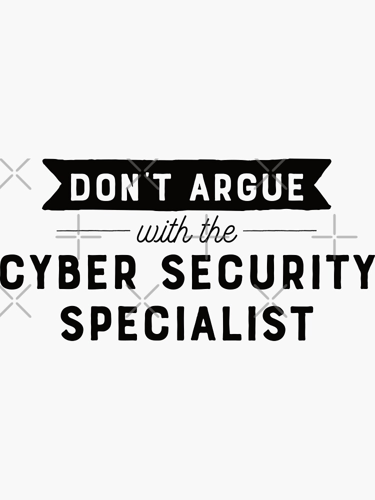 "Don't argue with the cyber security specialist" Sticker for Sale by ...