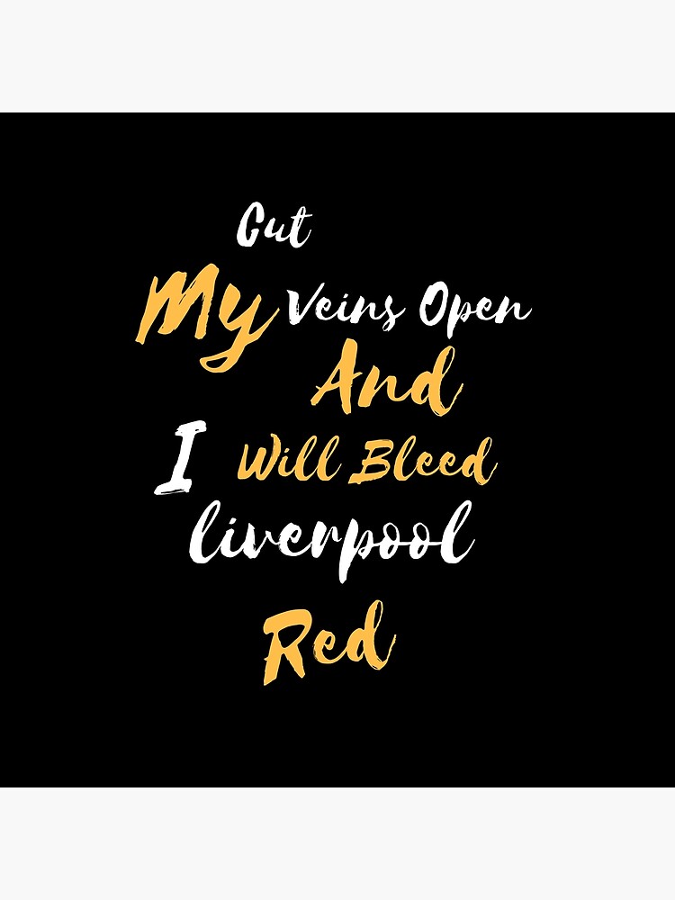"liverpool quote, cut my veins open and i will bleed liverpool red ...