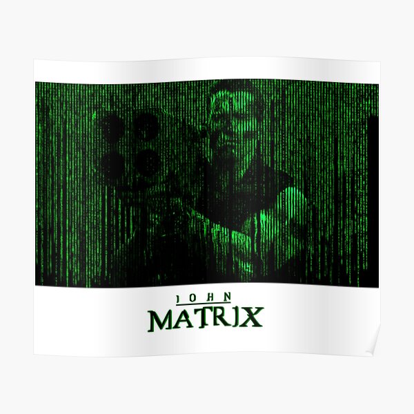 "John Matrix in the Matrix (Black font)" Poster by Pendy777 | Redbubble