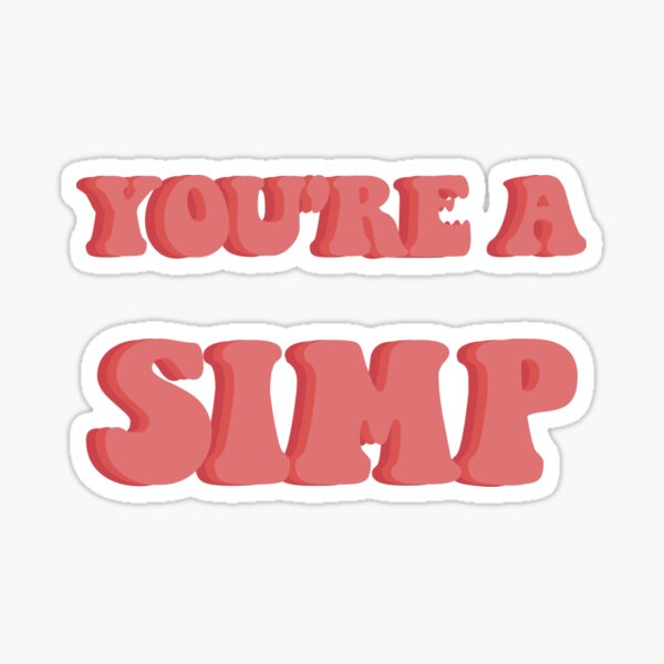 "you are a simp, warm colors" Sticker for Sale by saralovegood | Redbubble