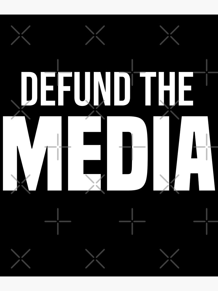 "Defund The Media" Poster by Noahlaz | Redbubble