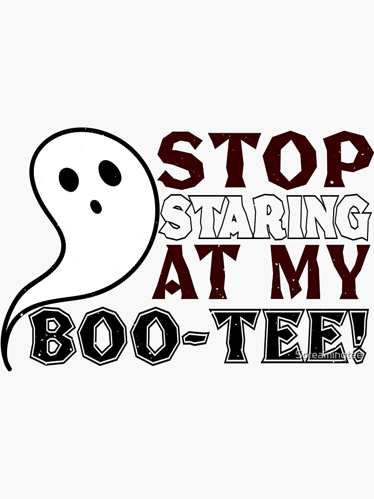 "Stop Staring at My Boo-Tee" Sticker for Sale by Screamingtee | Redbubble