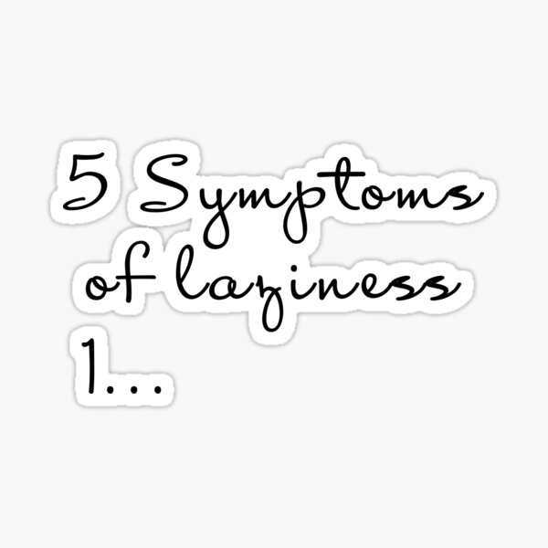 "Five Symptoms Of Laziness" Sticker for Sale by alex-d88 | Redbubble