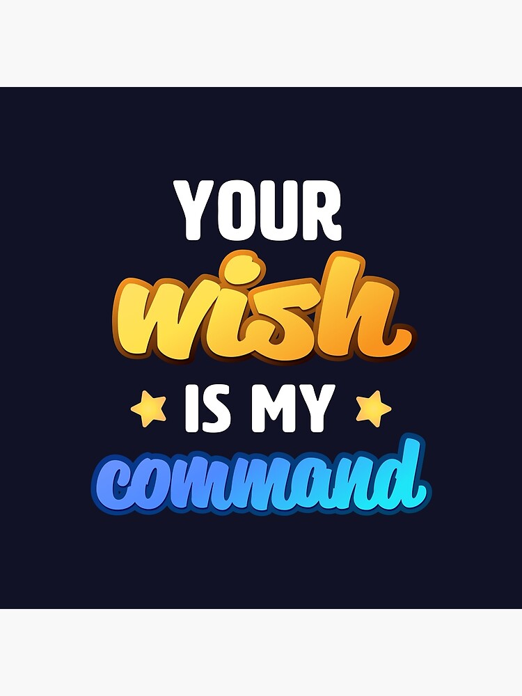 "Your wish is my command" Poster for Sale by theriskworld | Redbubble