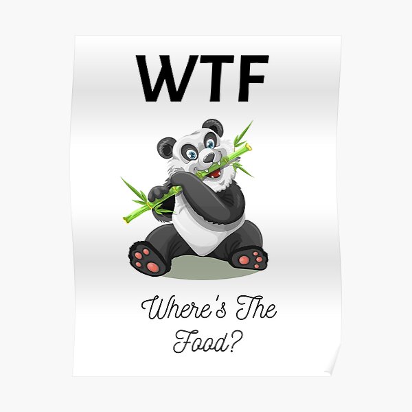 "Cute Panda WTF Where’s the Food Design" Poster for Sale by ...