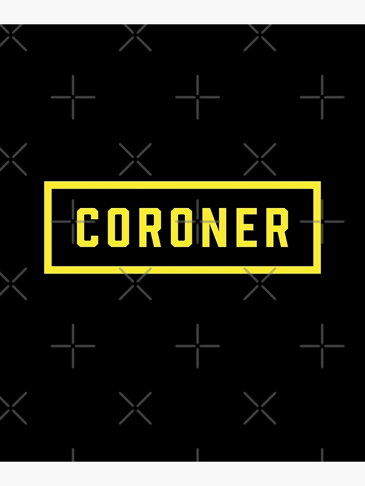 "Coroner" Poster for Sale by SpreadForSatan | Redbubble