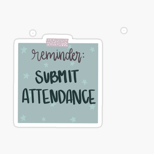 "Reminder: submit attendance " Sticker for Sale by sarahkcrawford ...