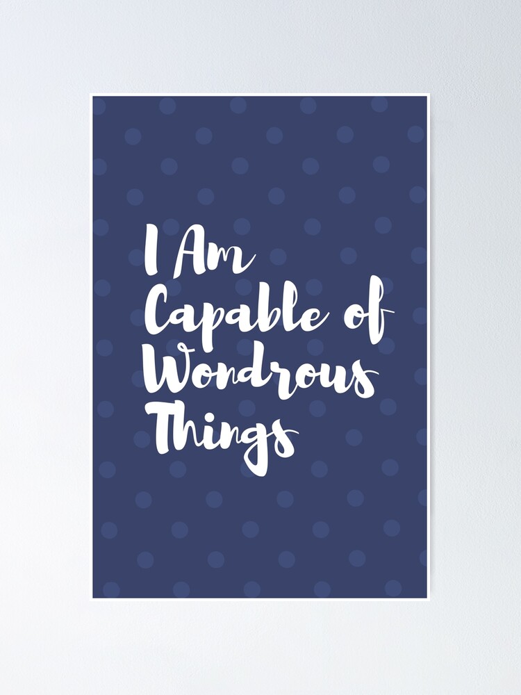 "I Am Capable of Wondrous Things - Positive Mindset" Poster for Sale by ...