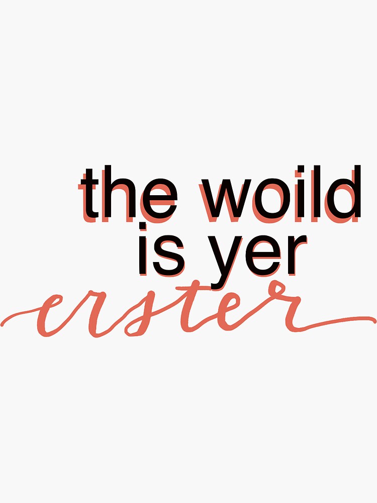 "The World is Yer Erster" Sticker by inspired-h-l | Redbubble