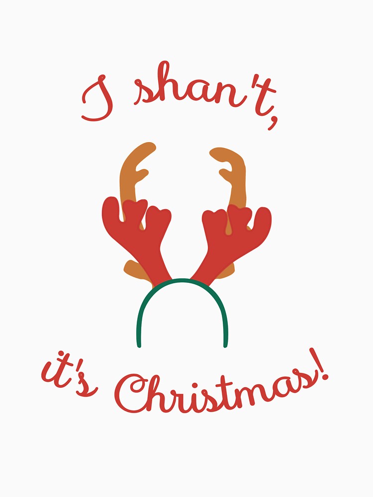 "I shan't, it's Christmas!" T-shirt for Sale by KatieBuggDesign ...