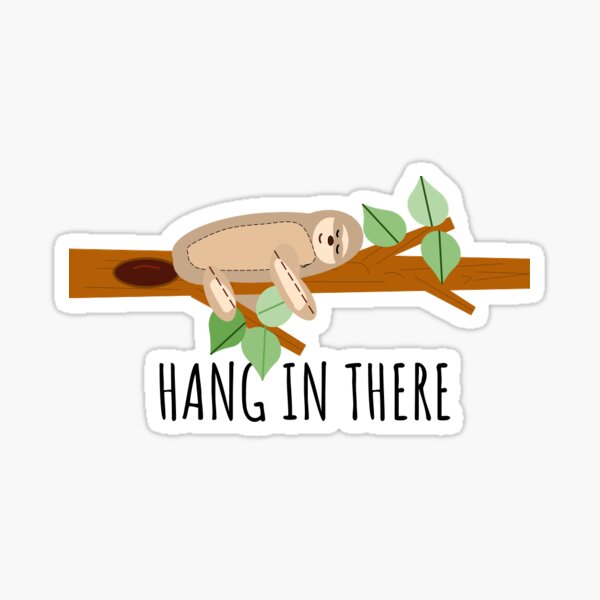 "HANG IN THERE Sloth Sticker " Sticker by IsabellaHermetz | Redbubble