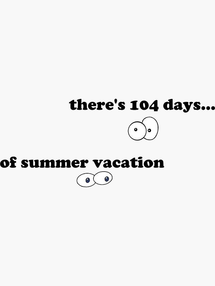 "there's 104 days of summer vacation" Sticker for Sale by libbbie ...