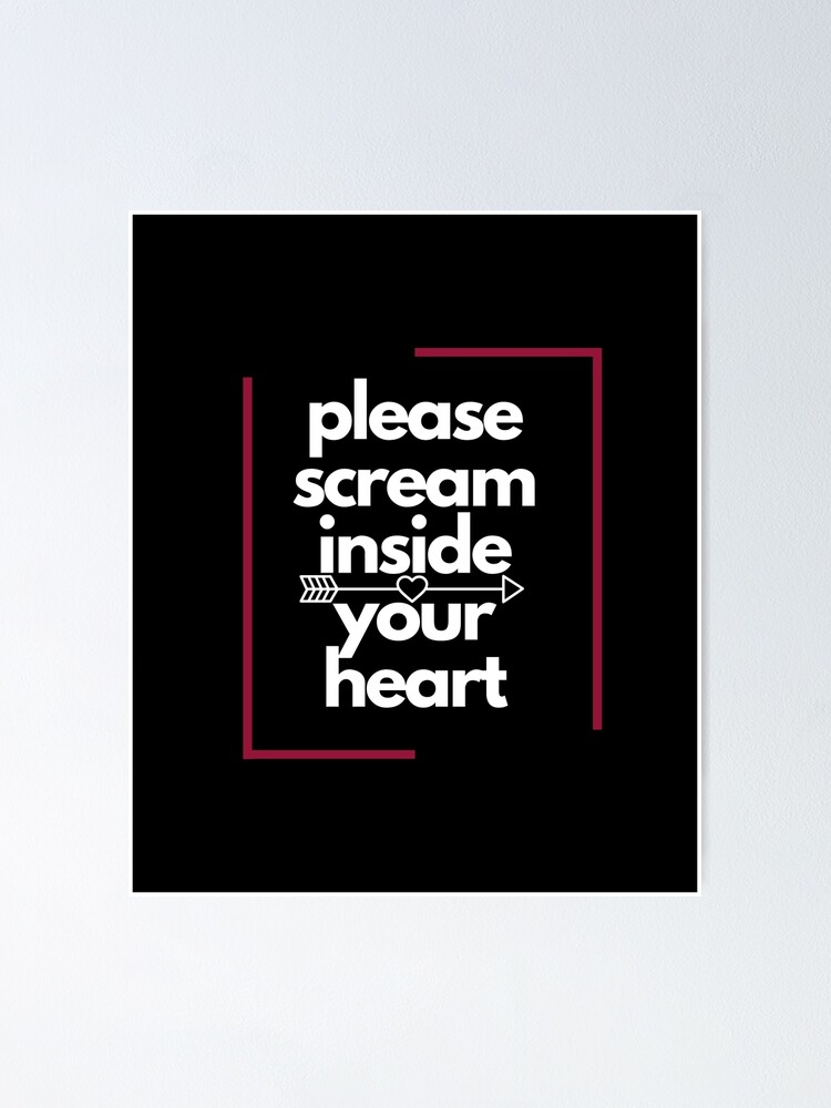 "please scream inside your heart" Poster for Sale by amine97 | Redbubble