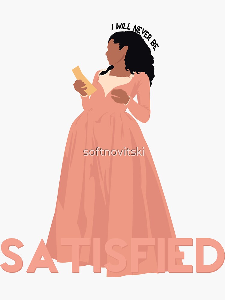"Never Be Satisfied - Hamilton" Sticker for Sale by softnovitski ...