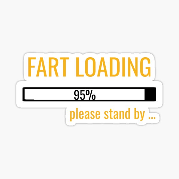 "FART LOADING, FART" Sticker for Sale by NuffLoveGifts | Redbubble