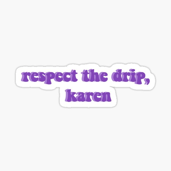 "purple respect the drip, karen sticker" Sticker for Sale by SierraRyne ...