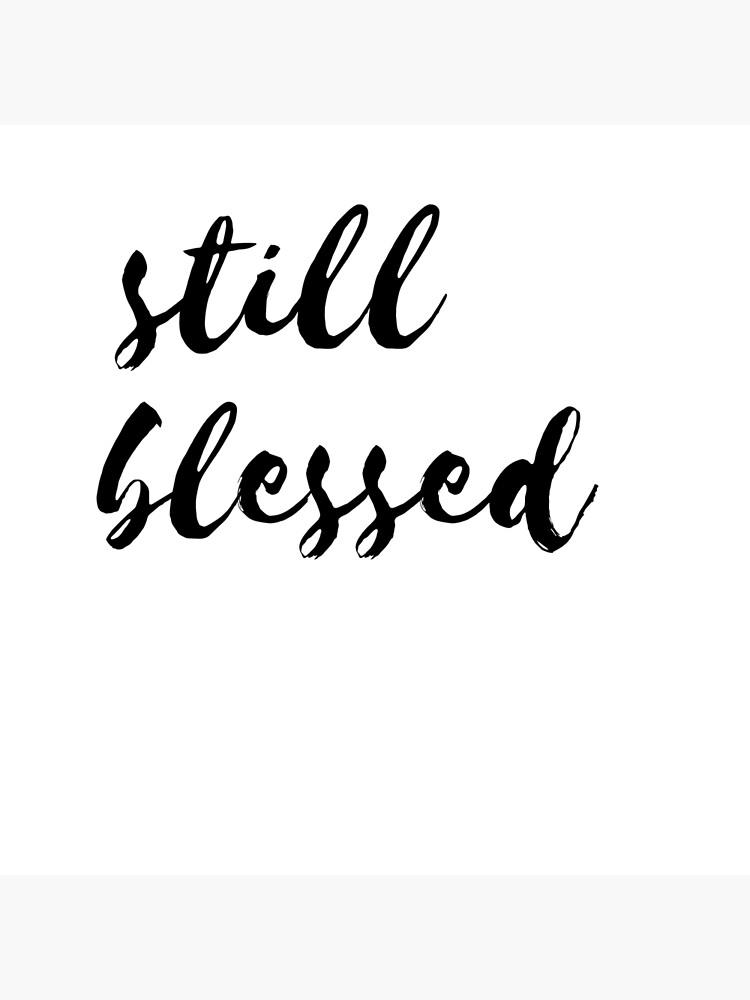 "Still Blessed" Poster for Sale by Logosavvy | Redbubble
