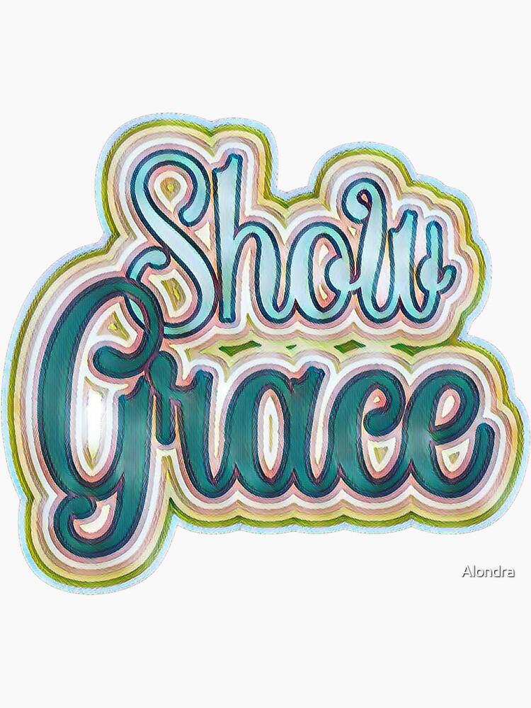 "Show Grace Inspirational Typography" Sticker for Sale by Alondra ...