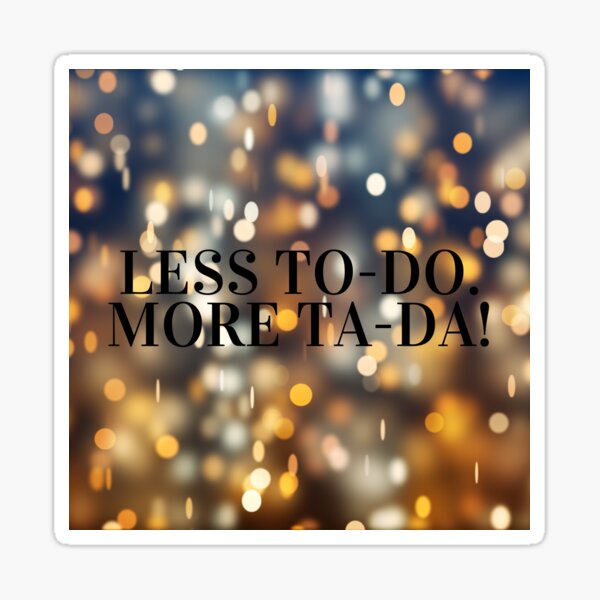 "Less to-do. More TA-DA!" Sticker for Sale by NaomiWallace321 | Redbubble