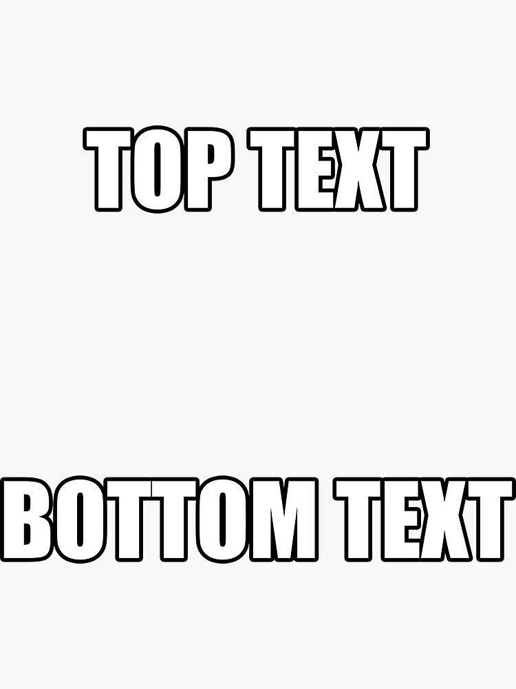 "Top text Bottom text meme" Sticker for Sale by Ravisudewo123 | Redbubble