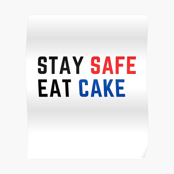"STAY SAFE - EAT CAKE" Poster by Voguetrips | Redbubble