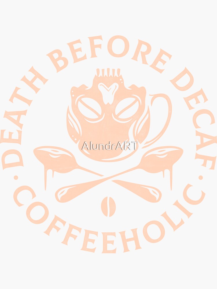 "Death Before Decaf" Sticker for Sale by AlundrART | Redbubble
