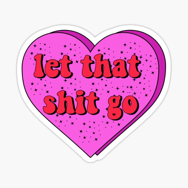 "'Let that sh!t go' Sticker" Sticker for Sale by camillacscott | Redbubble