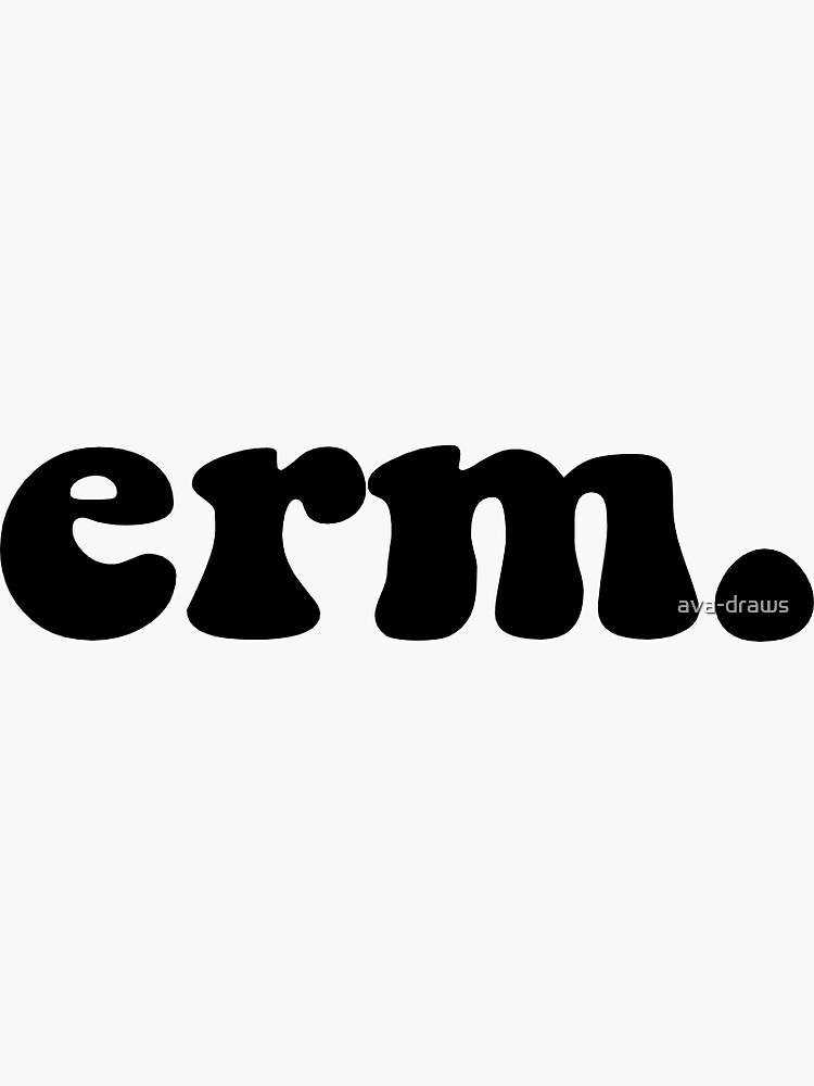 "erm. sticker" Sticker for Sale by ava-draws | Redbubble