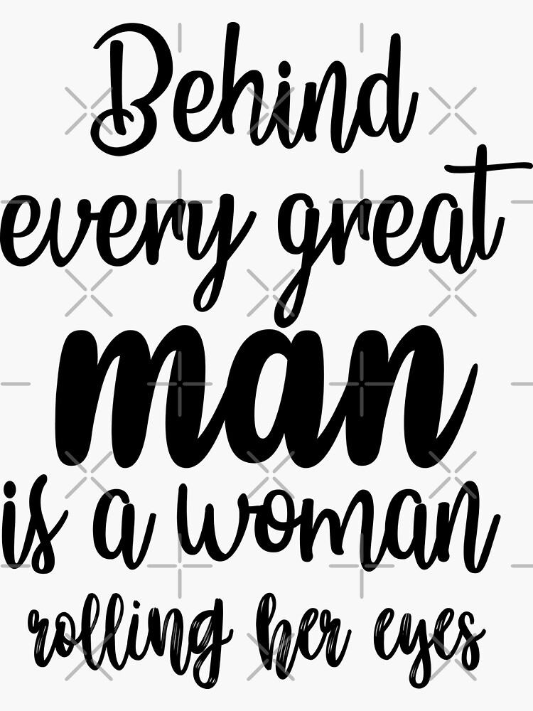 "Behind every great man is a woman rolling her eyes: An inspirational ...