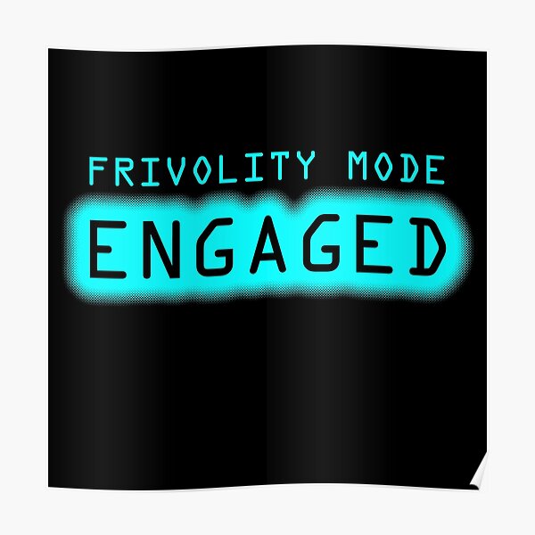 "Frivolity Mode Engaged" Poster by jetpackgerbil | Redbubble