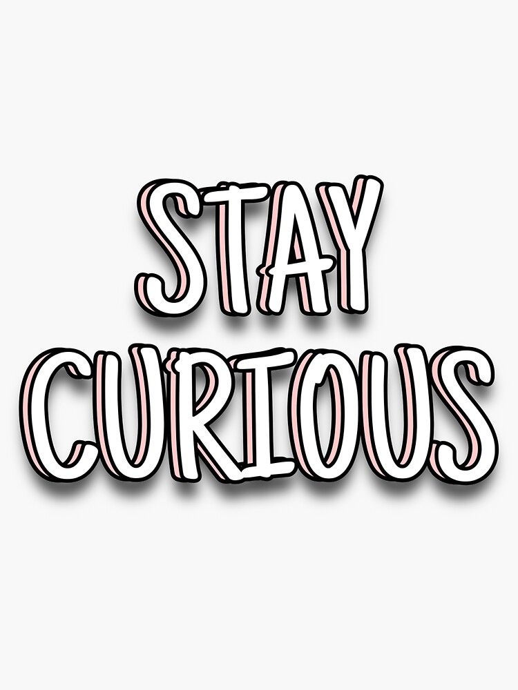"Stay Curious Sticker" Sticker for Sale by diamondmilk | Redbubble