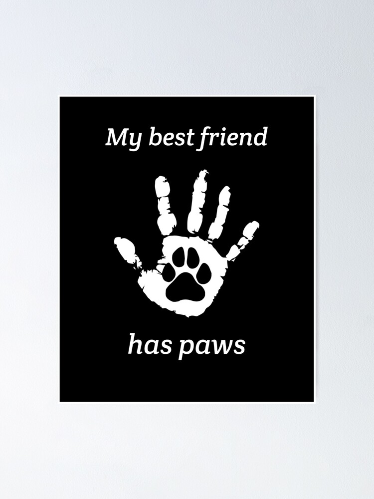 My Best Friend Has Paws Poster For Sale By Flyingdoxie Redbubble