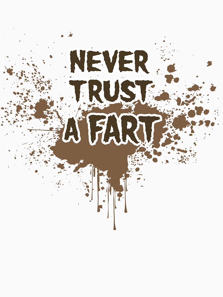 Never Trust A Fart T Shirt By Johnpicha Redbubble
