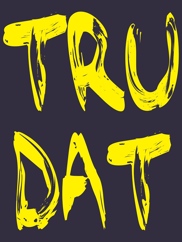 "Tru Dat" T-shirt for Sale by johnpicha | Redbubble | tru dat t-shirts ...