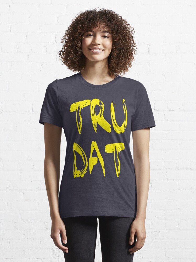 "Tru Dat" T-shirt for Sale by johnpicha | Redbubble | tru dat t-shirts ...