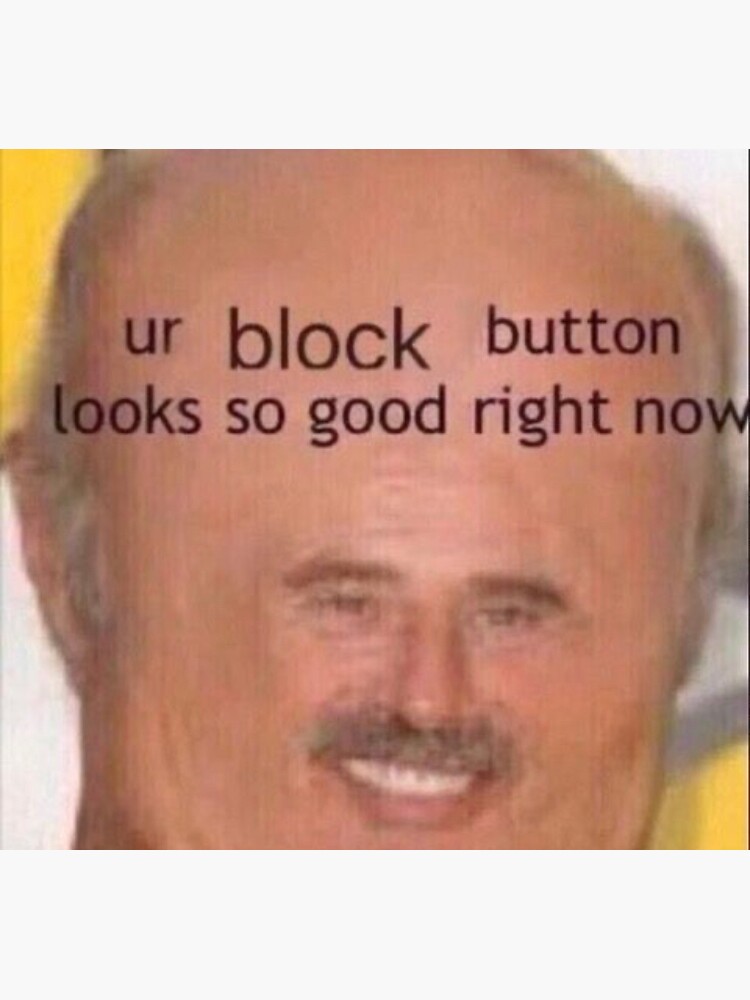 "you're block button looks so good right now " Sticker for Sale by ...