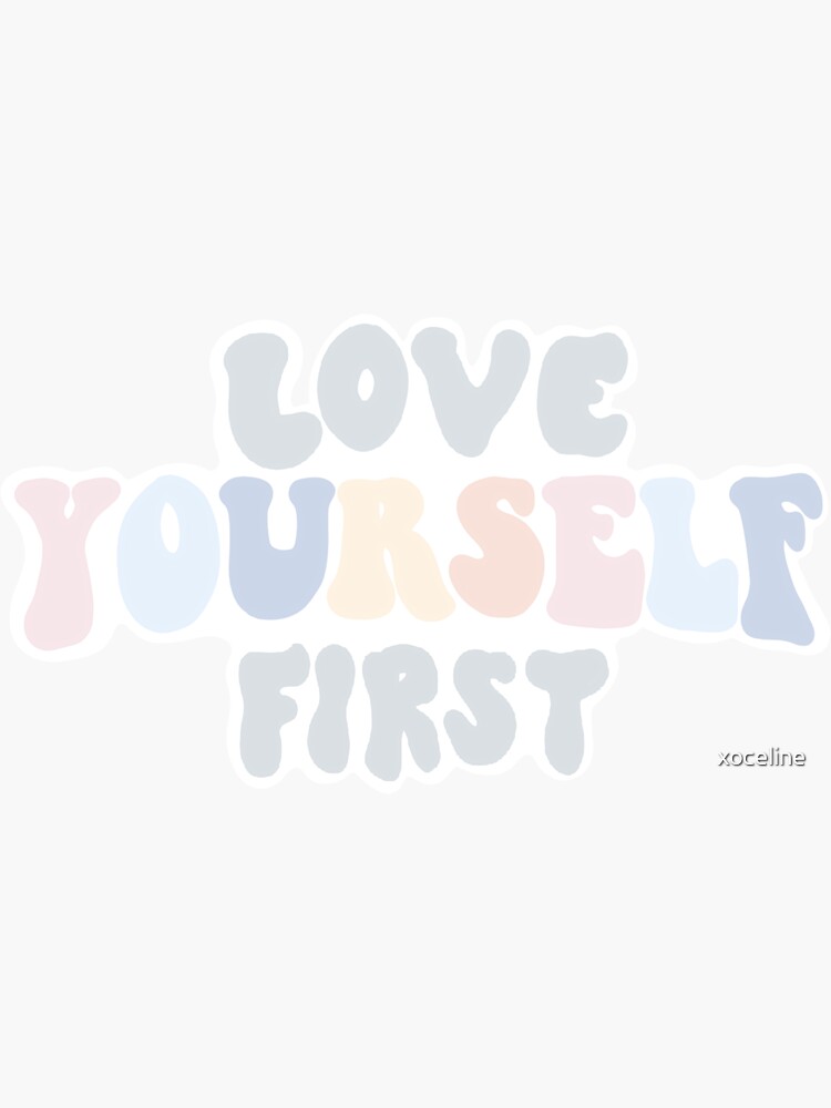 "love YOURSELF first" Sticker for Sale by xoceline | Redbubble