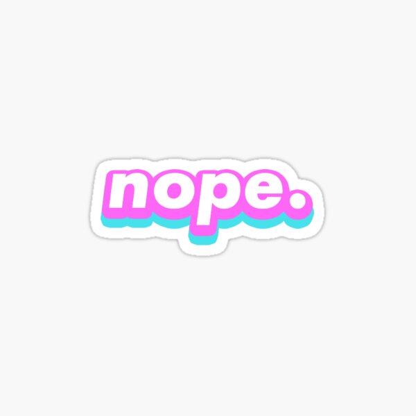 "nope." Sticker for Sale by maddyvogel | Redbubble