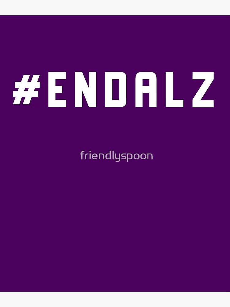 "#ENDALZ for Alzheimer's Awareness" Art Print by friendlyspoon | Redbubble