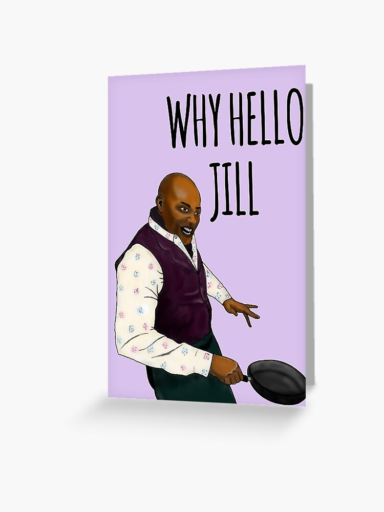 ""Why Hello Jill" - Ainsley Hariott card" Greeting Card for Sale by ...