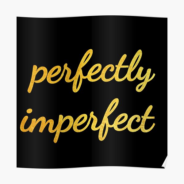 "Perfectly imperfect " Poster for Sale by Hoildays | Redbubble