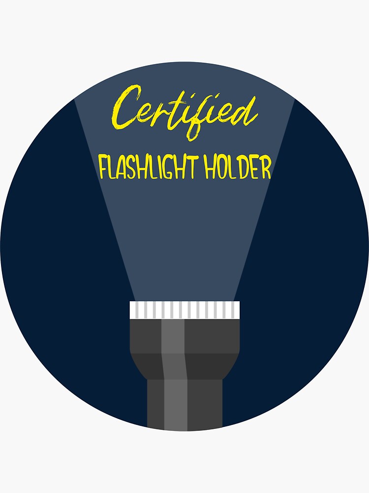 "Certified Flashlight Holder " Sticker for Sale by JDC210 | Redbubble
