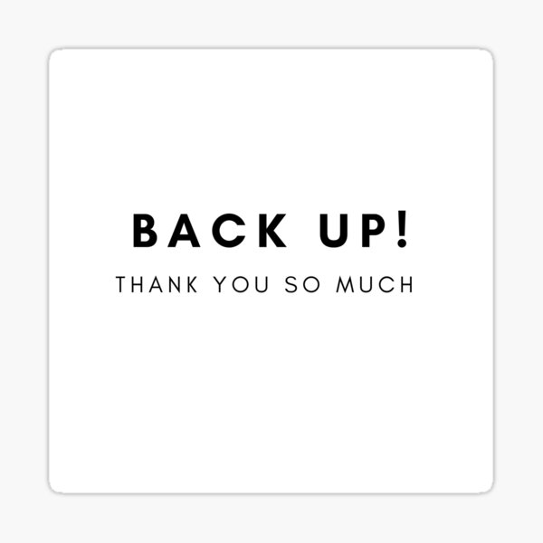 "BACK UP! TYSM" Sticker for Sale by SoloTraveller | Redbubble
