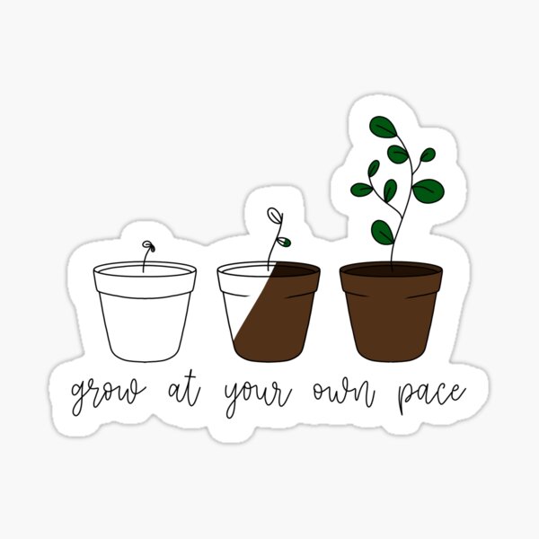 Grow At Your Own Pace Stickers | Redbubble