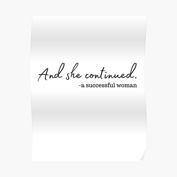 "And she continued - a successful woman quote" Poster for Sale by ...