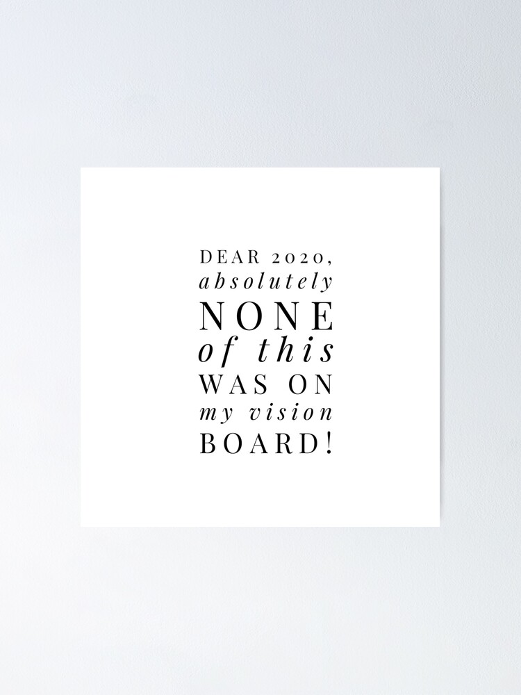 "Dear 2020, Not on my Vision Board" Poster for Sale by Meson1 | Redbubble