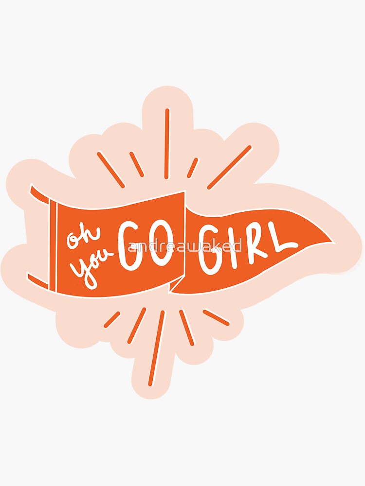 "You Go Girl Sticker" Sticker by andreawaked | Redbubble