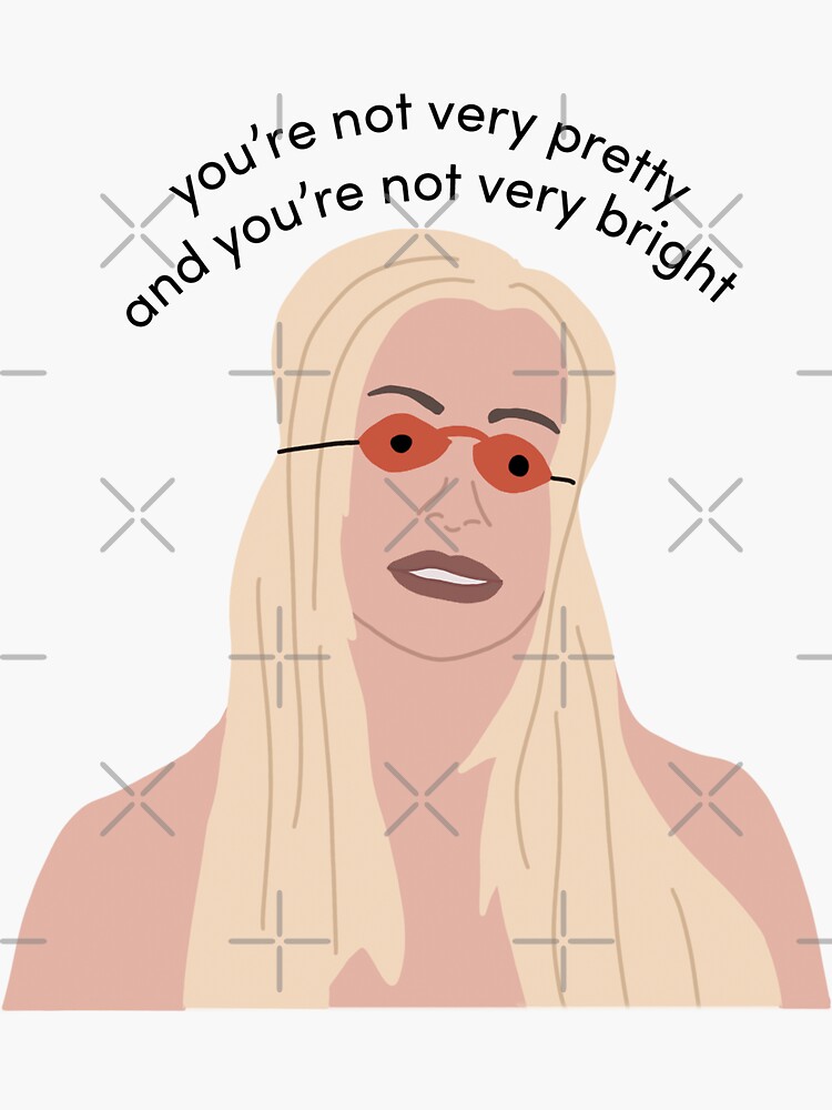 "You're not very pretty and you're not very smart" Sticker for Sale by ...