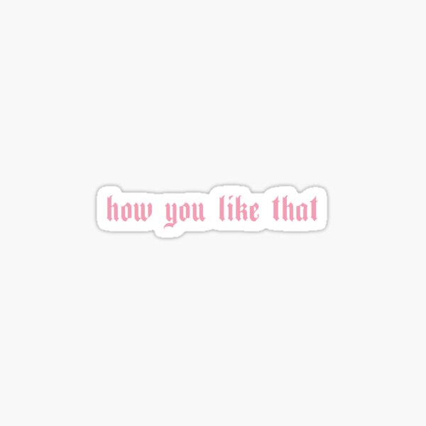 "Blackpink How You Like That" Sticker by Popodri | Redbubble